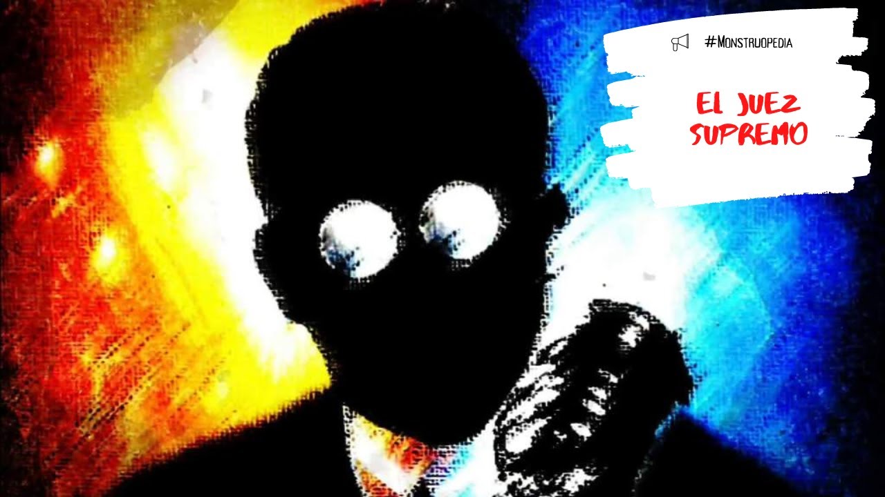 El Juez Supremo (El Máximo Juicio) | Monstruopedia: Tomo I - YouTube