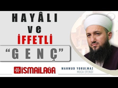 Hayâlı ve İffetli Genç - Mahmud Yorulmaz Hoca Efendi