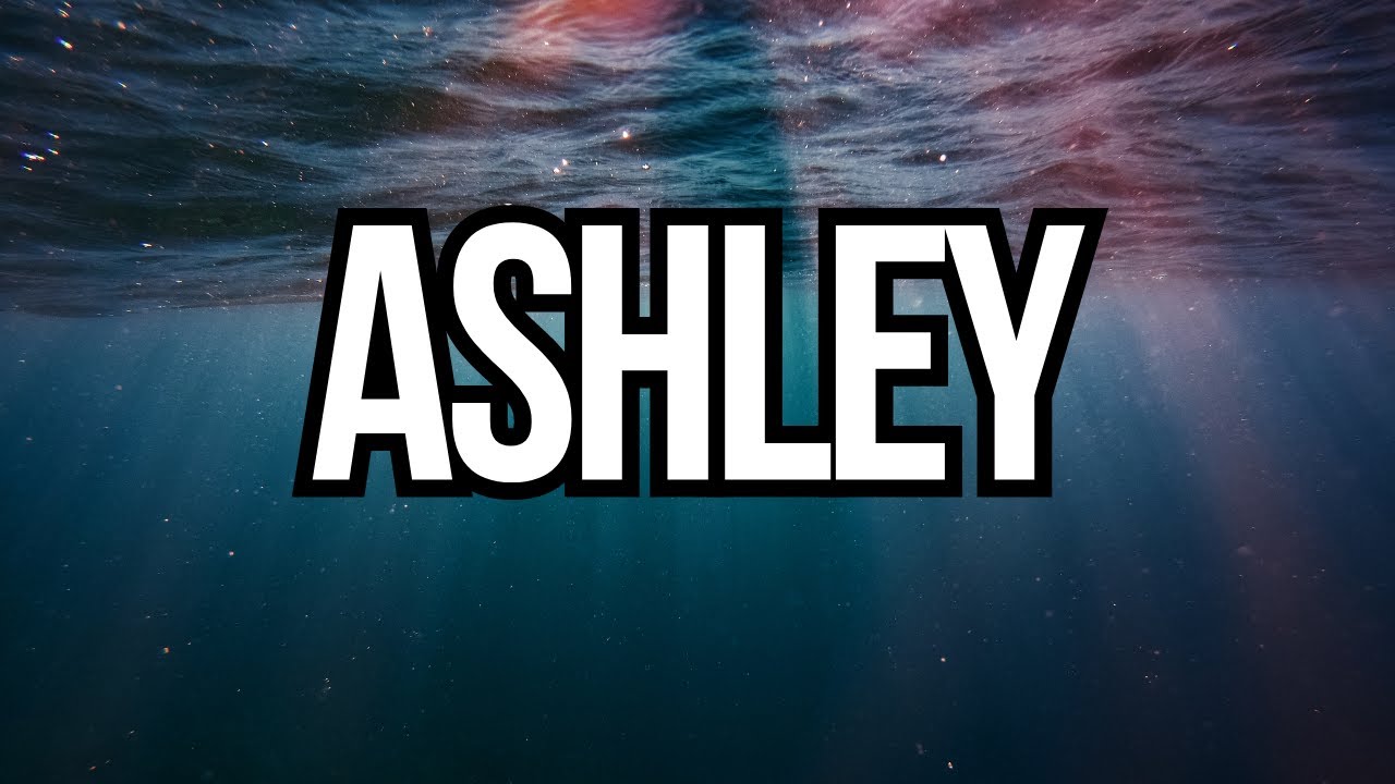 SIGNIFICADO DEL NOMBRE ASHLEY - YouTube