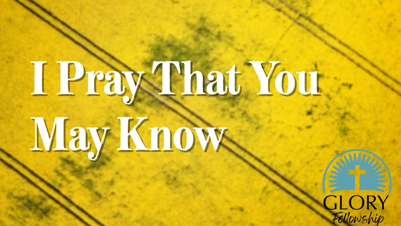 I Pray That You May Know - YouTube