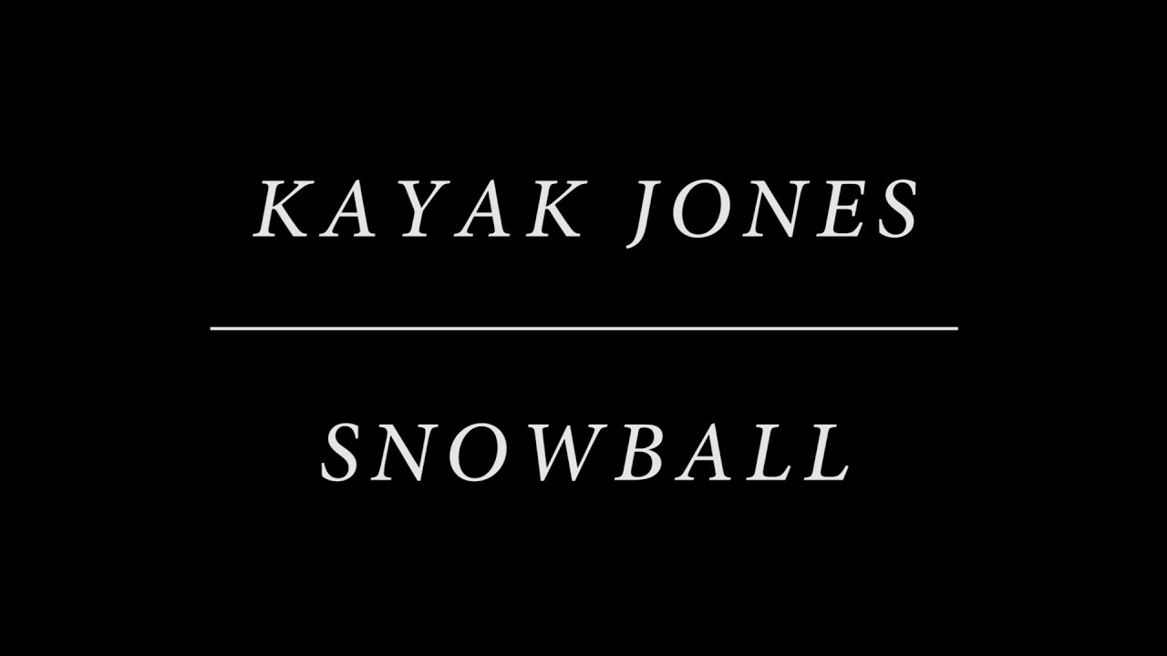 Kayak Jones - Snowball - YouTube