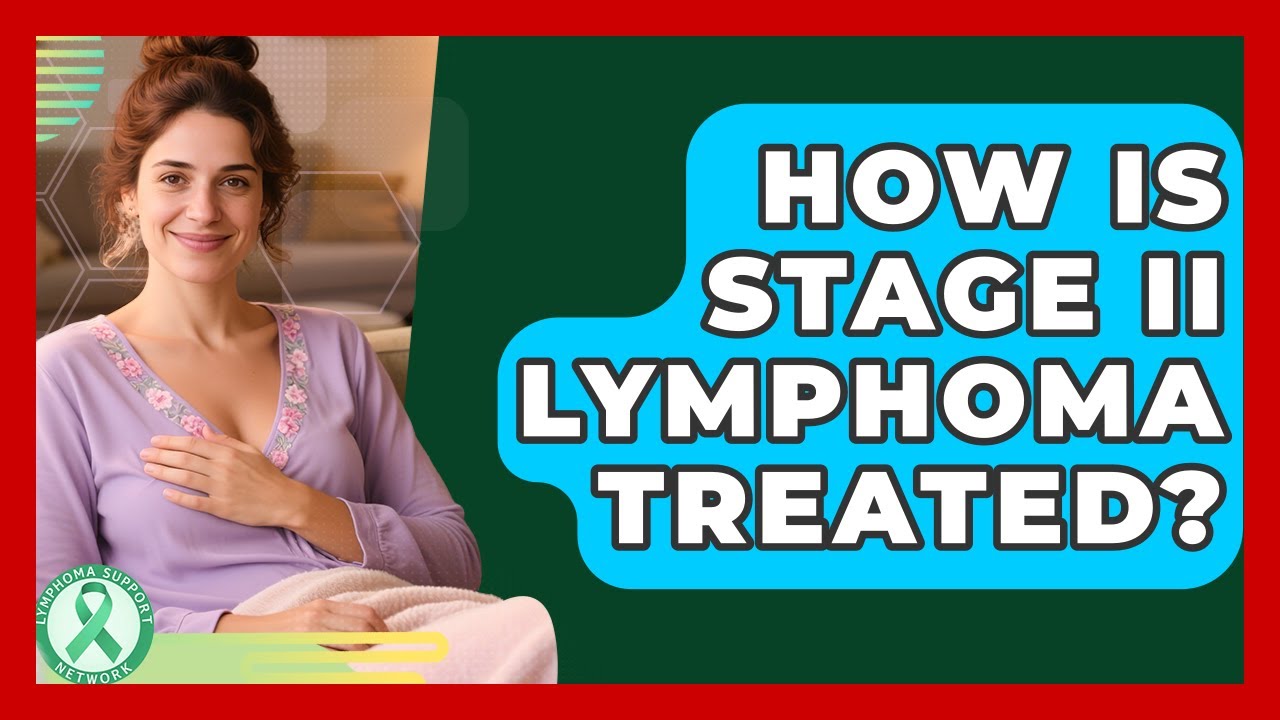 How Is Stage II Lymphoma Treated? - Lymphoma Support Network - YouTube