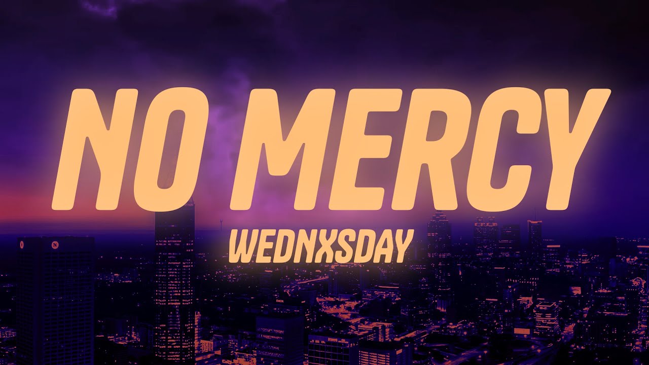 WEDNXSDAY - No Mercy (Lyrics) - YouTube