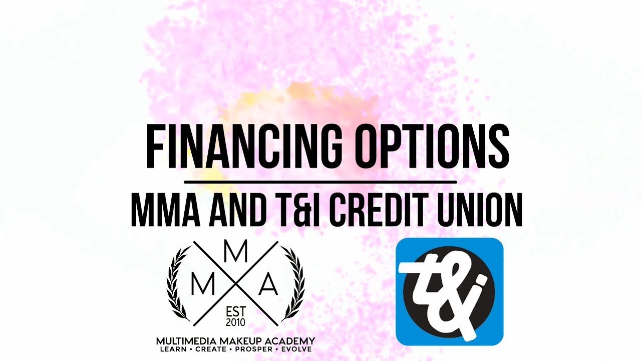 Financing Options - Multimedia Makeup Academy and T&I Credit Union ...