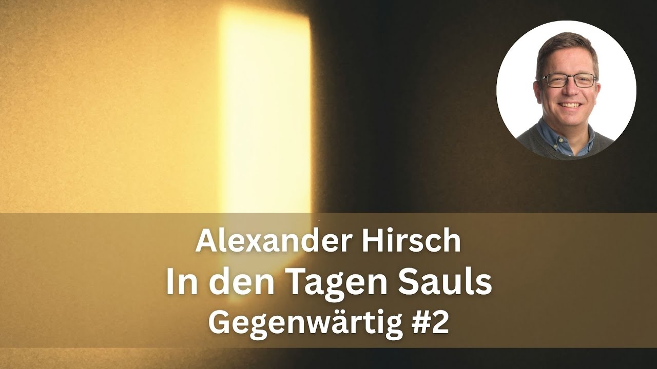 Alexander Hirsch: In den Tagen Sauls (Gegenwärtig #2) - YouTube