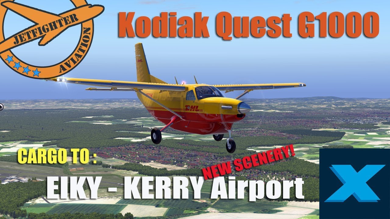 X PLANE 11 - THRANDA KODIAK QUEST G1000 DHL - CARGO TO KERRY Airport ...