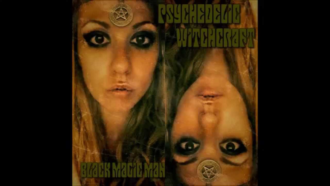 Psychedelic Witchcraft - Black MagicMan - YouTube