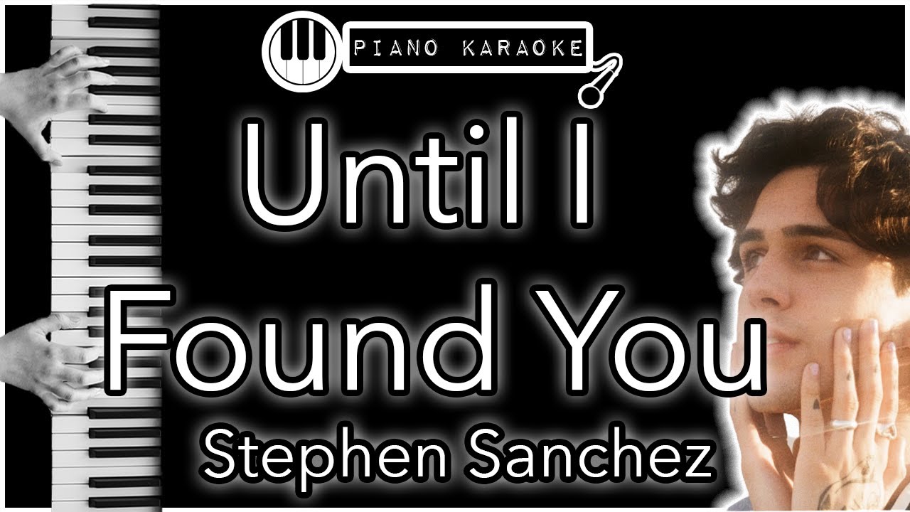 Until I Found You - Stephen Sanchez - Piano Karaoke Instrumental - YouTube