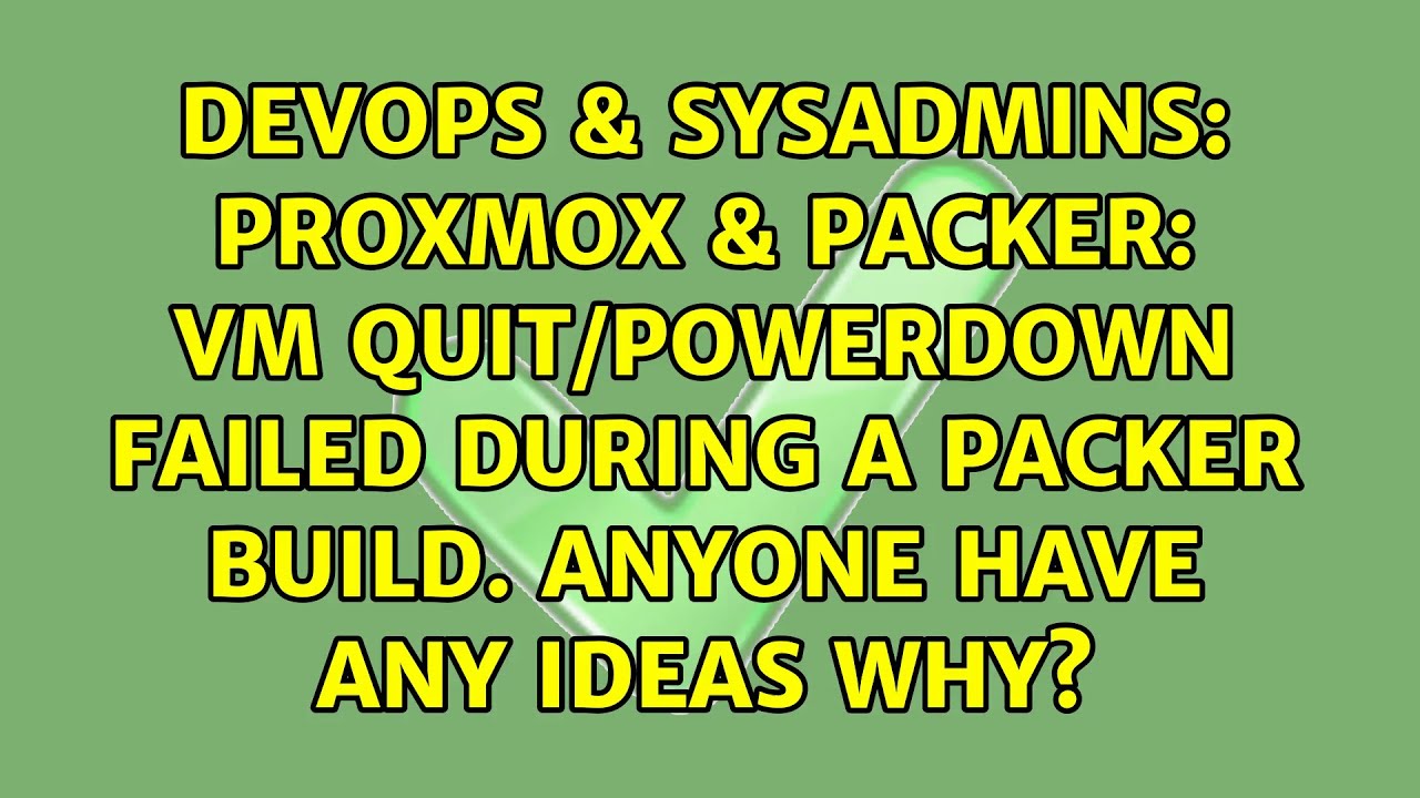 Proxmox & Packer: VM quit/powerdown failed during a Packer build. Anyone have any ideas why ...
