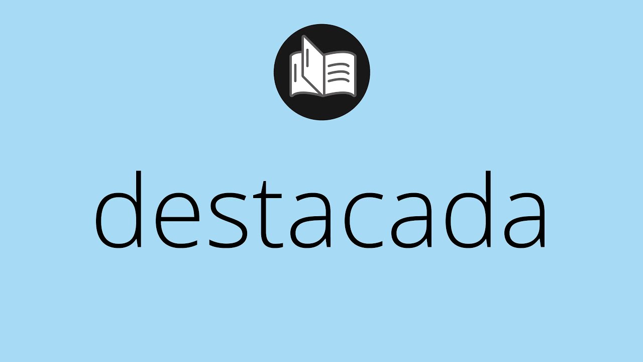 Que significa DESTACADA • destacada SIGNIFICADO • destacada DEFINICIÓN ...