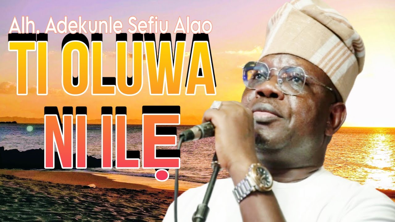 TI OLUWA NI ILẸ, ALH. ADEKUNLE SHEFIU ALAO BABA OKO - YouTube