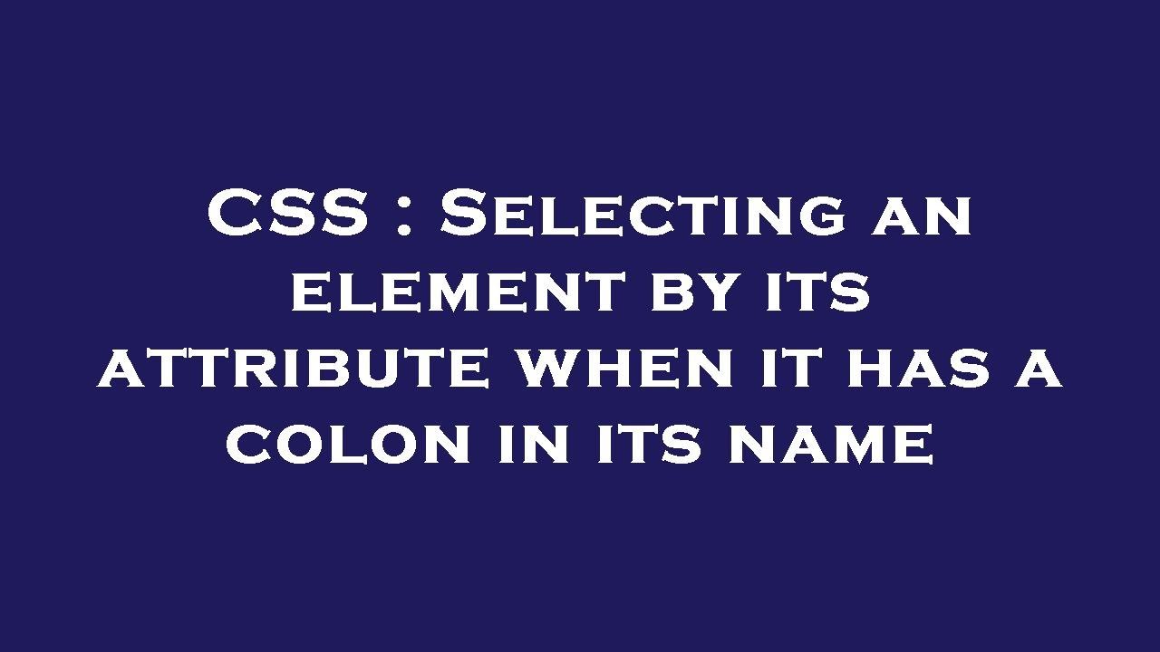 Css Selecting An Element By Its Attribute When It Has A Colon In Its Name Youtube 4297