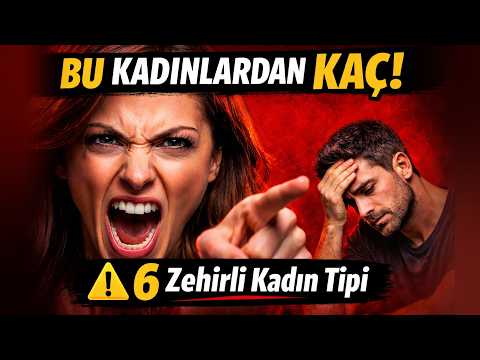 Erkeklerin Hayatını Zehir Eden 6 Kadın Tipi (Bu Kadınlardan Uzak Dur!)
