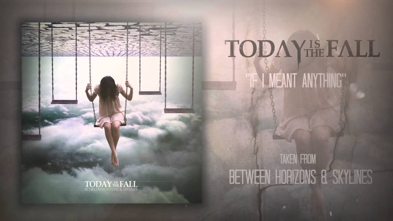TODAY IS THE FALL - If I Meant Anything - YouTube