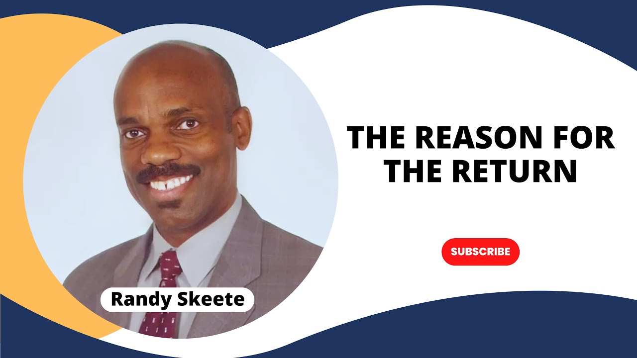The Reason For The Return | Pastor Randy Skeete - YouTube