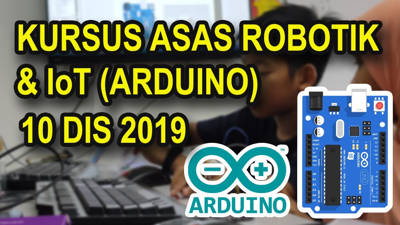 Kursus Asas Robotik & IoT (Arduino) 10 Disember 2019 - YouTube