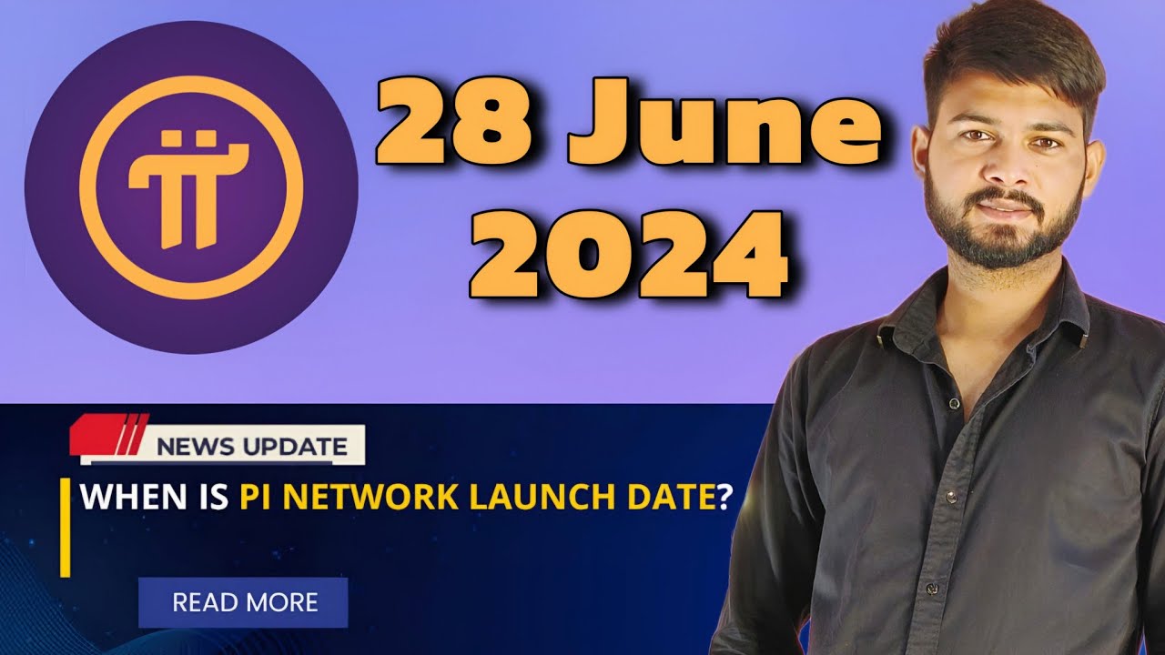 Pi Network - 28 June 2024 Launch - Confirm By Pi Core Team - YouTube