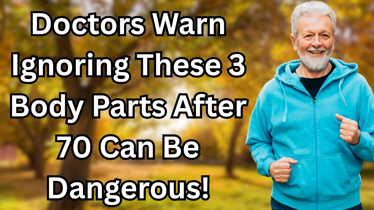 Doctors Warn: Ignoring These 3 Body Parts After 70 Can Be Dangerous ...