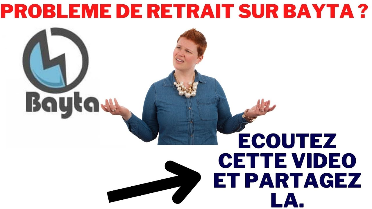 PROBLEME DE RETRAIT SUR BAYTA ? ECOUTEZ CETTE VIDEO ET PARTAGER LA ...