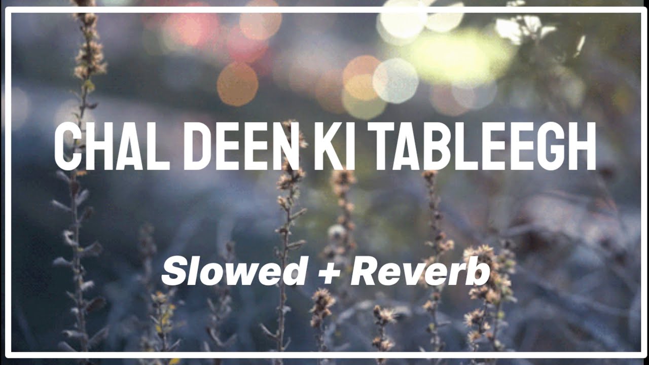 Chal Deen Ki Tableegh [Slowed + Reverb] | Naat And Hamd - YouTube