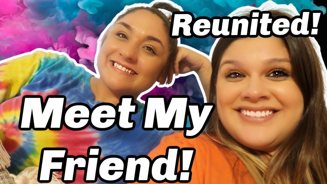 MEET MY FRIEND! | REUNITED - YouTube