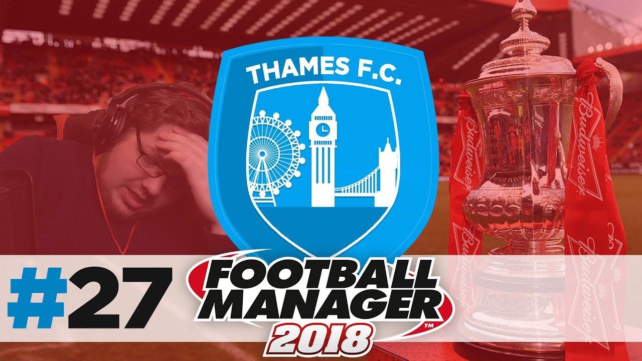 THAMES FC | EPISODE 27 | THE MELTDOWN | FOOTBALL MANAGER 2018 - YouTube