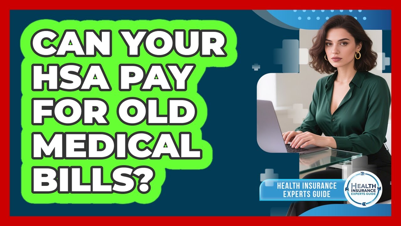 Can Your HSA Pay For Old Medical Bills? - Health Insurance Experts ...