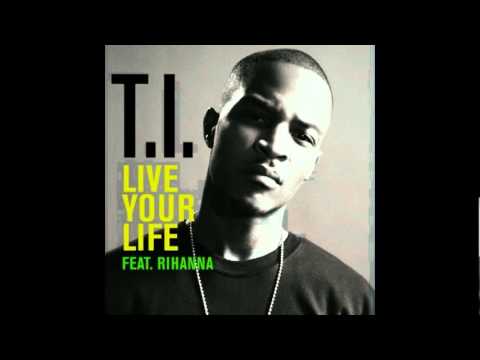 T.I. (Feat. Rihanna) - Live Your Life - YouTube