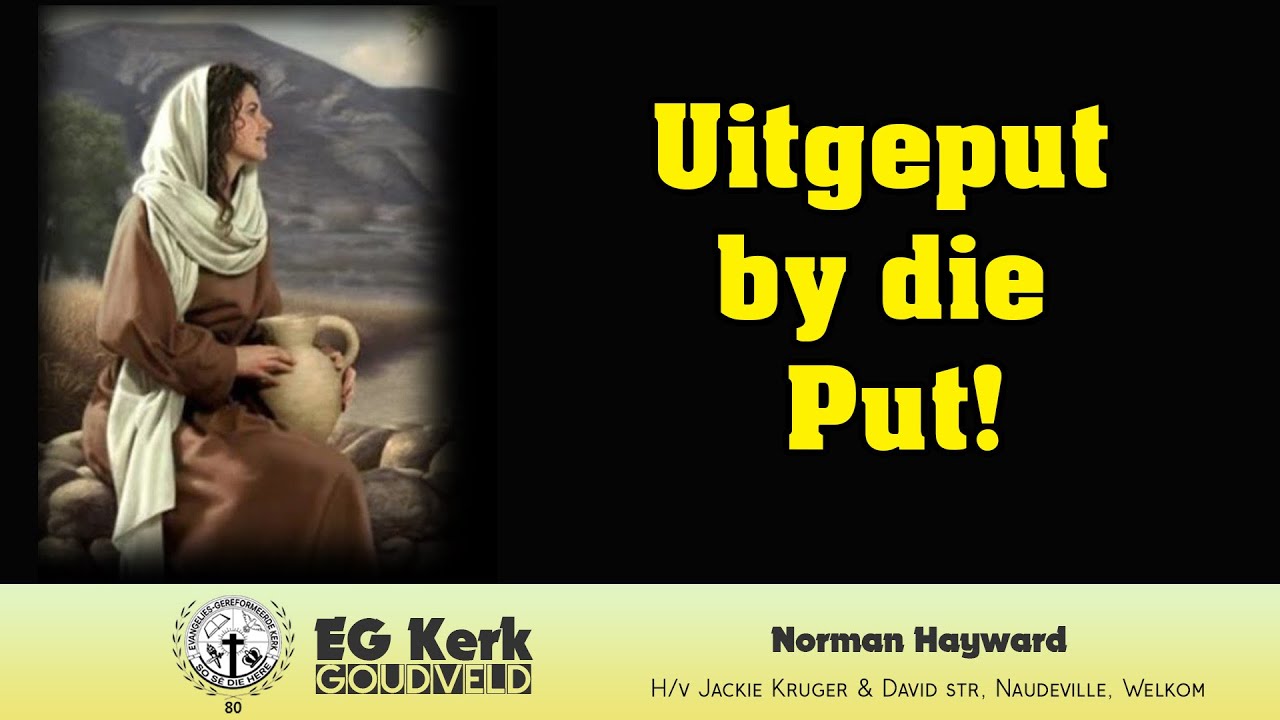 Uitgeput by die Put, Norman Hayward, EG Kerk Goudveld - YouTube