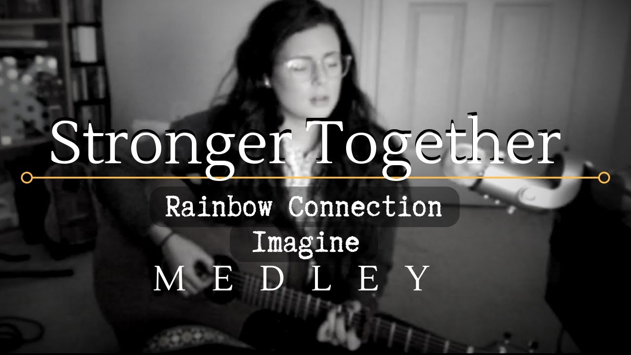 We are #StrongerTogether - "Rainbow Connection" & "Imagine" acoustic ...