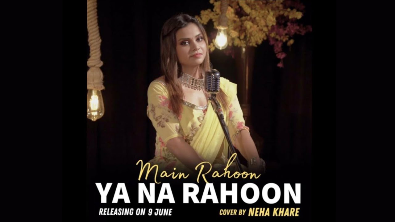 Main Rahoon Ya Na Rahoon - Cover by Neha Khare | 2023 - YouTube