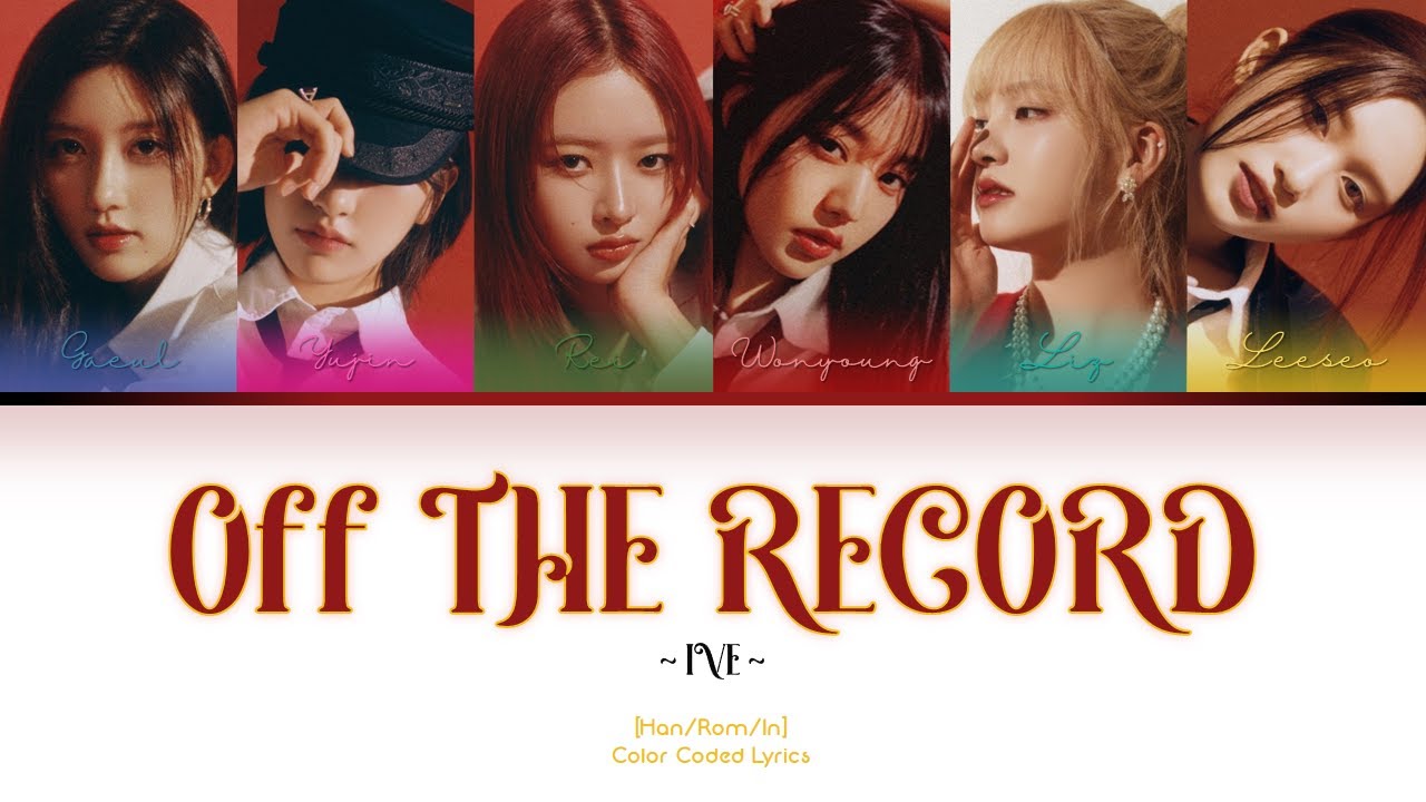 IVE 'Off The Record' Lyrics (아이브 Off The Record 가사) (Color Coded Lyrics ...