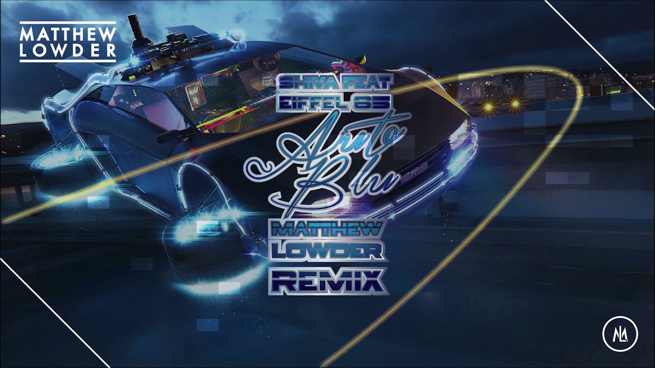 Shiva feat. Eiffel 65 - Auto Blu (Matthew Lowder Remix) [Radio Edit ...