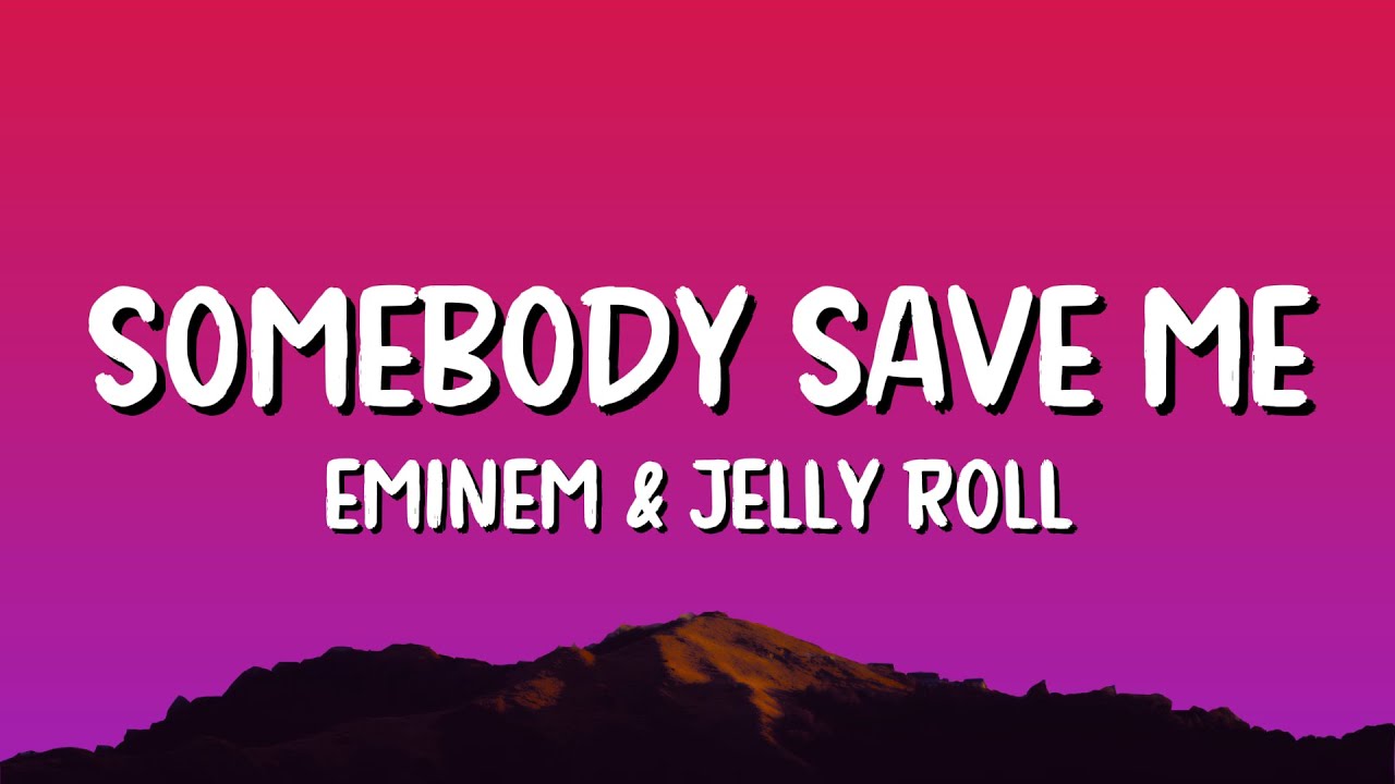 SOMEBODY SAVE ME - Eminem & Jelly Roll (lyrics) - YouTube