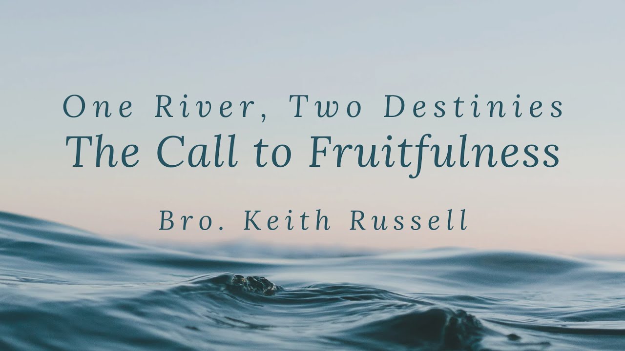 Bro Keith Russell - One River, Two Destinies: The Call to Fruitfulness ...