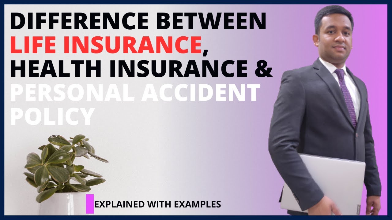Health Insurance VS Life Insurance VS Personal Accident Policy ...