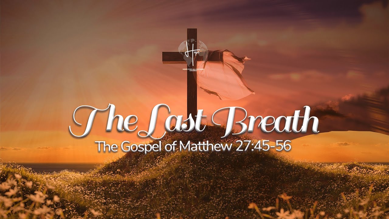 The Last Breath | The Gospel of Matthew 27:45-56 - YouTube