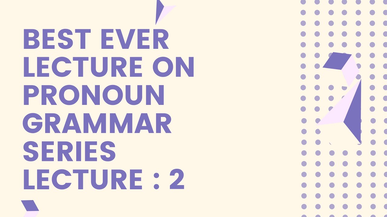BEST EVER LECTURE ON PRONOUN|ENGLISH GRAMMAR SERIES LECTURE 2|BASICS OF ...