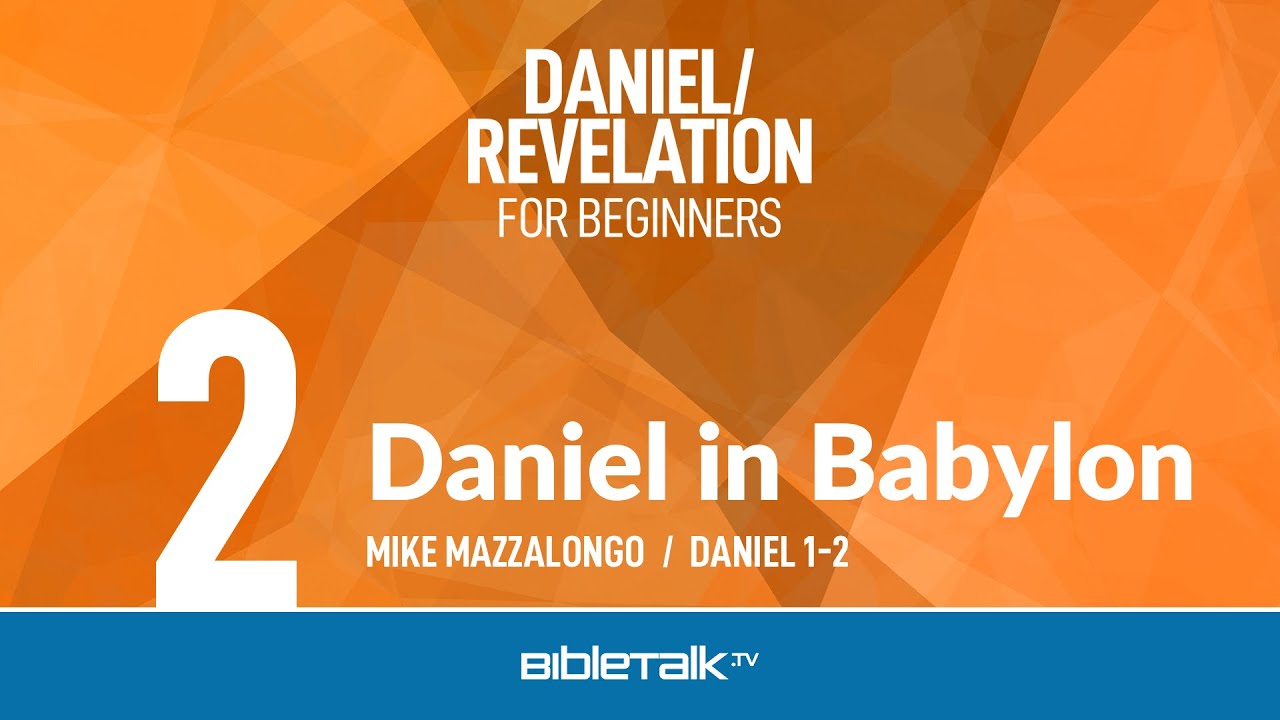 Daniel in Babylon (Daniel 1-2 Bible Study) – Mike Mazzalongo ...