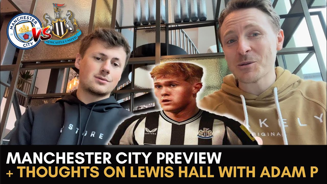 Manchester City vs Newcastle United Preview + thoughts on Lewis Hall ...