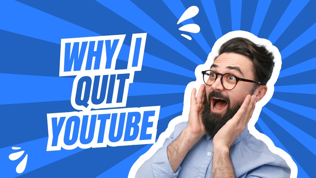 Why I Quit Youtube - YouTube