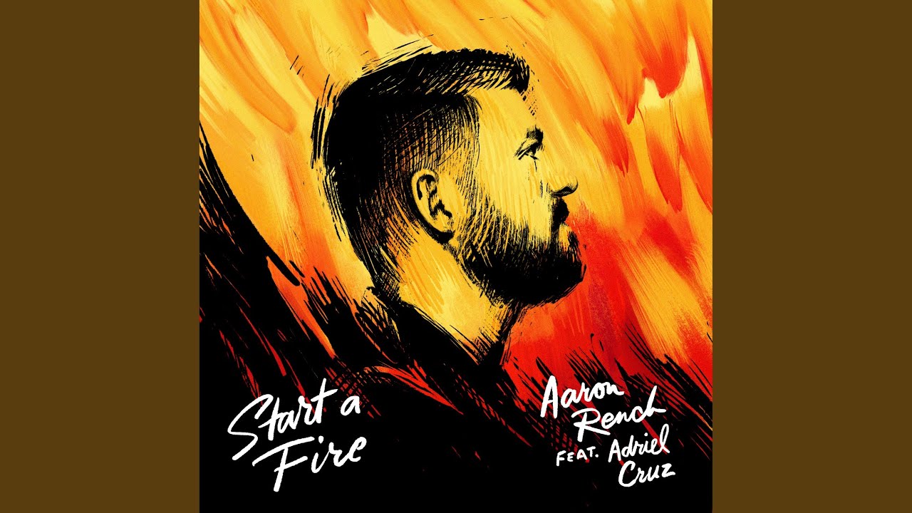 Start a Fire (feat. Adriel Cruz) - Aaron Rench: Song Lyrics, Music ...