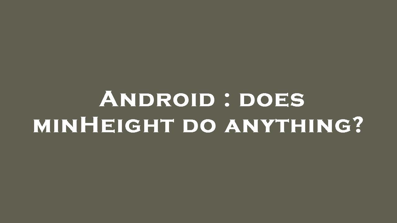 Android : does minHeight do anything? - YouTube