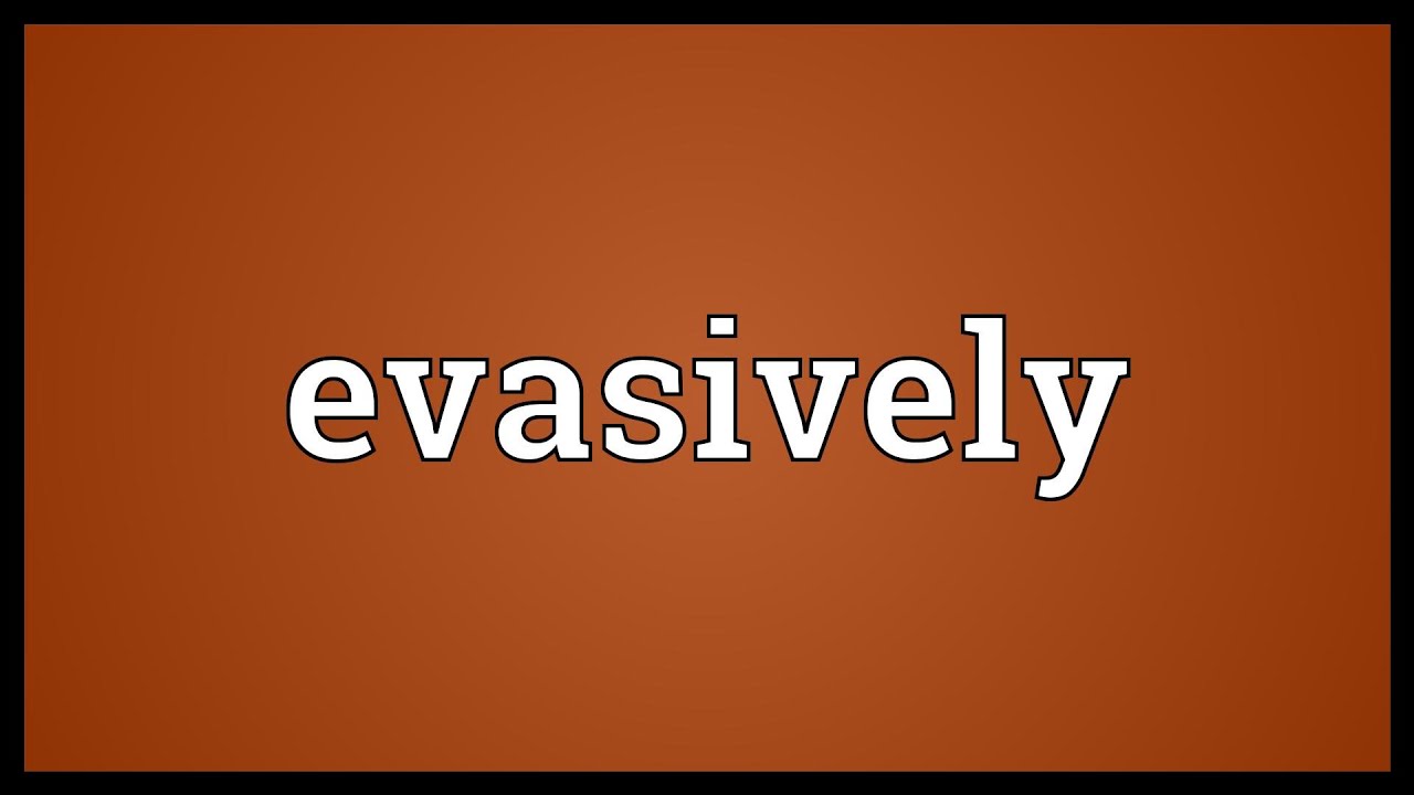 Evasively Meaning - YouTube