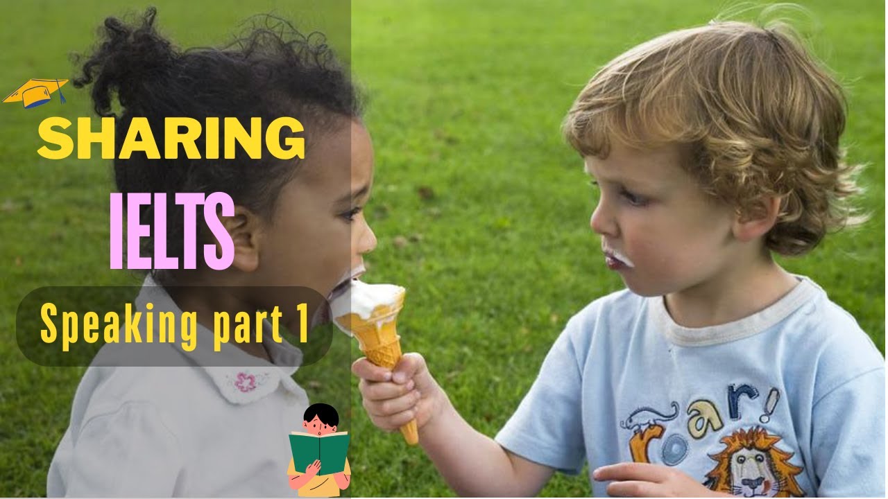 IELTS Speaking Part 1: Sharing | Sample Questions & High-Scoring ...