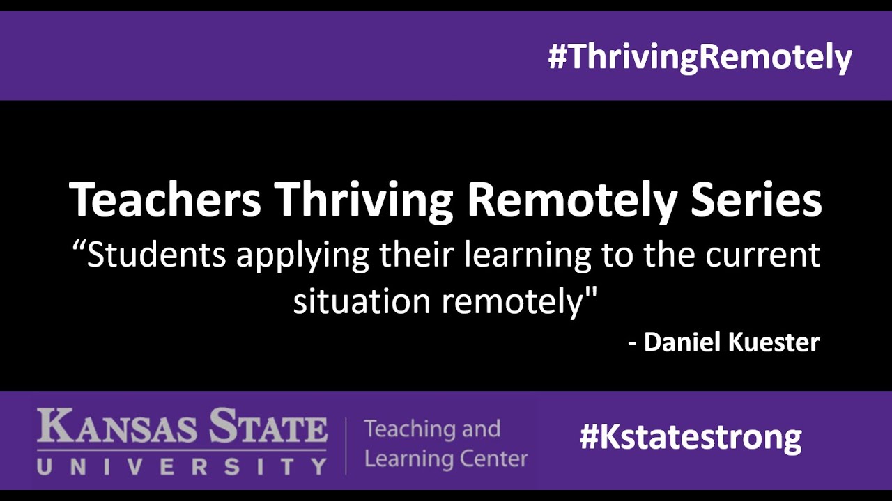 TLC "Teachers Thriving Remotely" Daniel Kuester, Kansas State ...