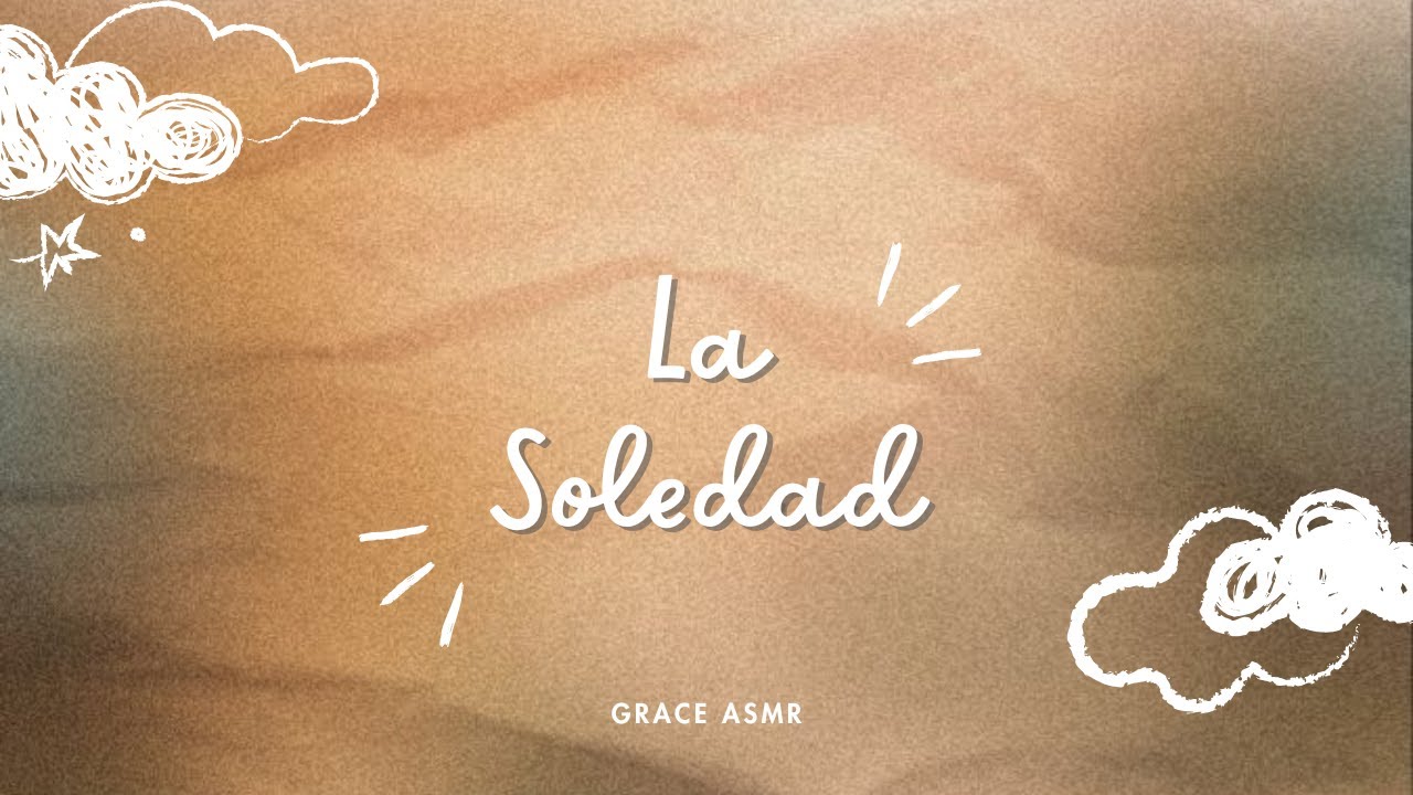 GRACE ASMR | LA SOLEDAD - YouTube