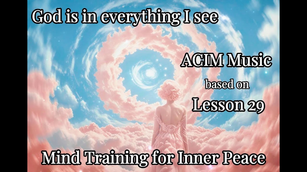 Lesson 29 ACIM Song | God is in everything I see | ACIM Music | Mind ...