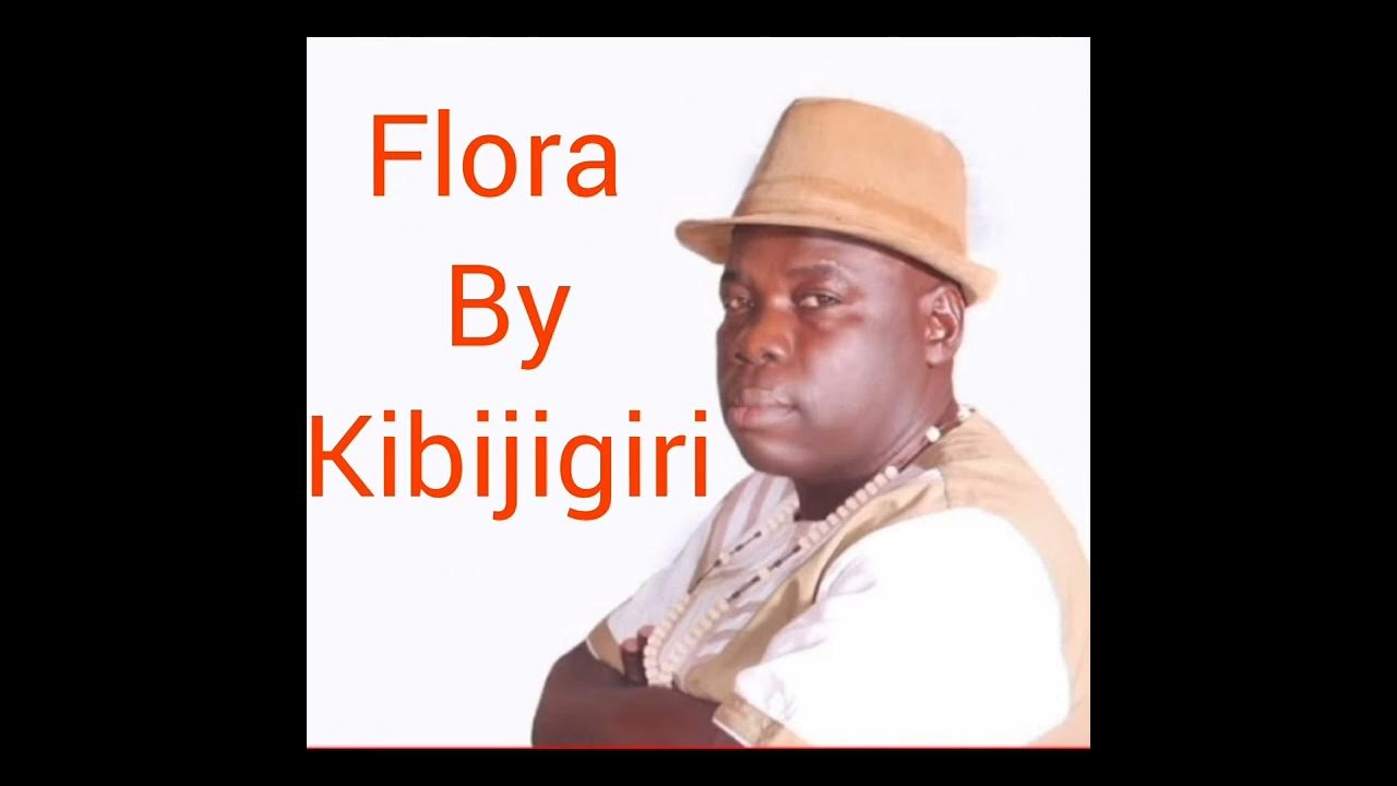 FLORA BY KIBIJIGIRI. OFFICIAL AUDIO. DONT FORGET TO SUBSCRIBE - YouTube