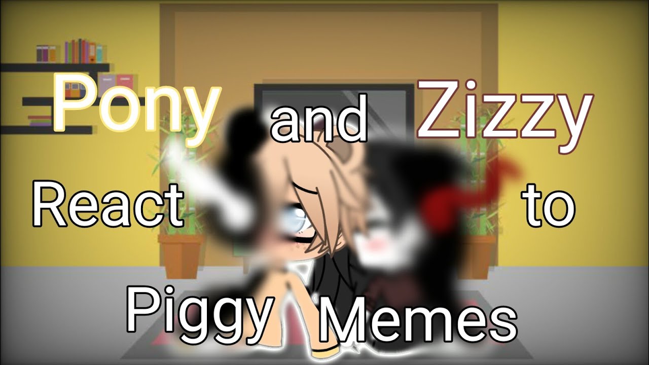 [Zizzy x Pony]Piggy Characters react to piggy memes//Part 4 - YouTube